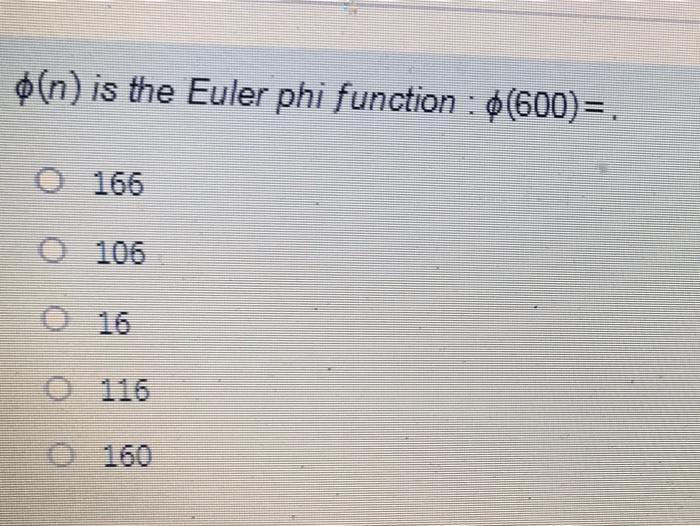 Solved o(n) is the Euler phi function : 0(600)=. o 166 106 o | Chegg.com