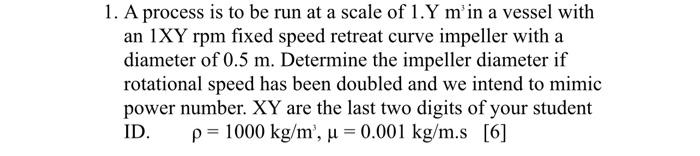 Solved 1. A process is to be run at a scale of 1.Ym3 in a | Chegg.com