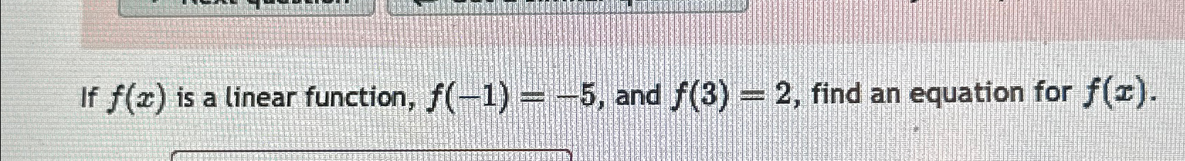 Solved If f(x) ﻿is a linear function, f(-1)=-5, ﻿and f(3)=2, | Chegg.com