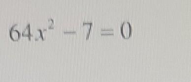 Solved 64x2−7=0 | Chegg.com
