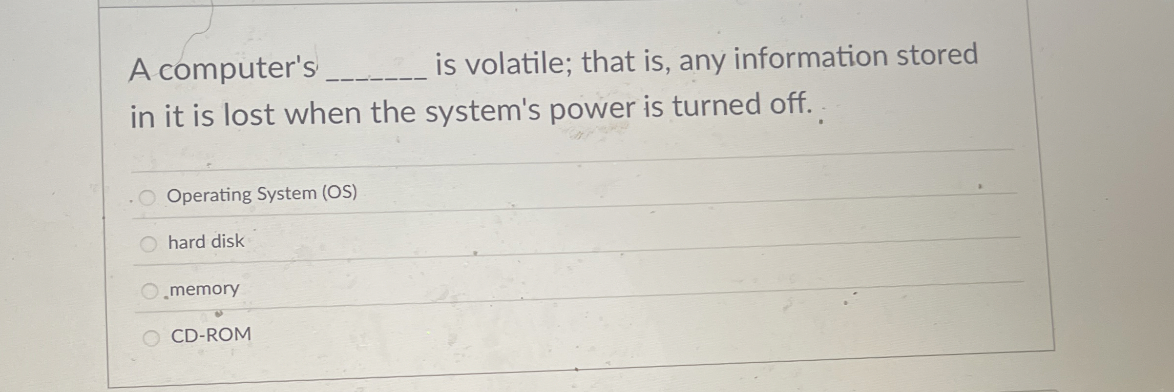 Solved A computer's ﻿is volatile; that is, ﻿any | Chegg.com