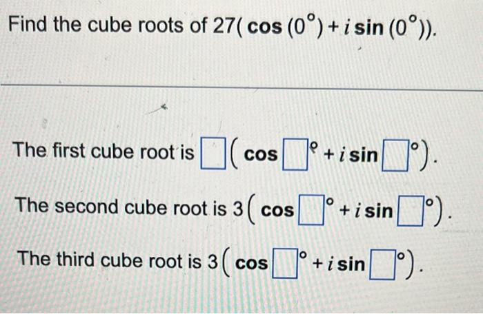 Solved Find the cube roots of 27(cos(0∘)+isin(0∘)). The | Chegg.com