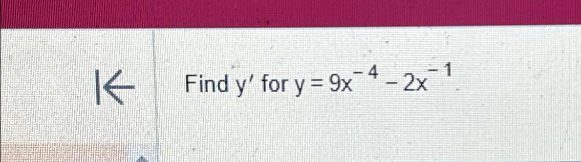 Solved Find y' ﻿for y=9x-4-2x-1 | Chegg.com