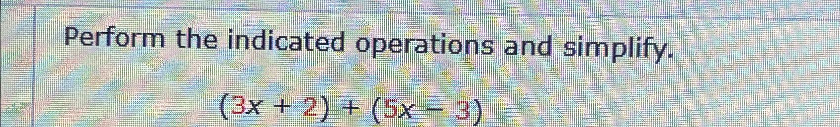 Solved Perform the indicated operations and | Chegg.com
