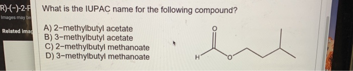 Solved Images may be R)-(-)-2- What is the IUPAC name for | Chegg.com