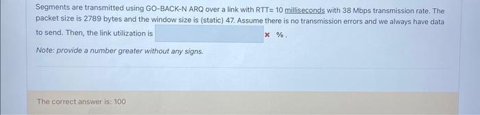 Solved Segments are transmitted using GO-BACK-N ARQ over a | Chegg.com