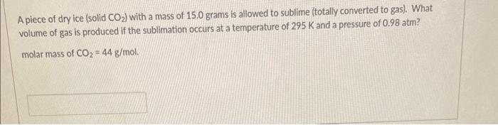 Solved A piece of dry ice (solid CO2 ) with a mass of 15.0 | Chegg.com