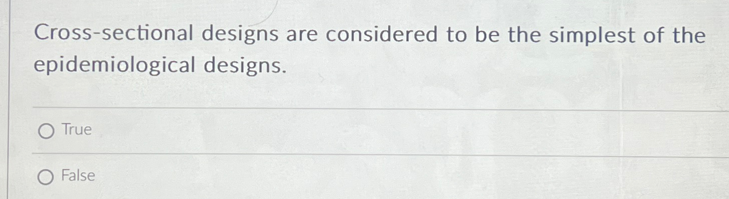 Solved Cross-sectional designs are considered to be the | Chegg.com