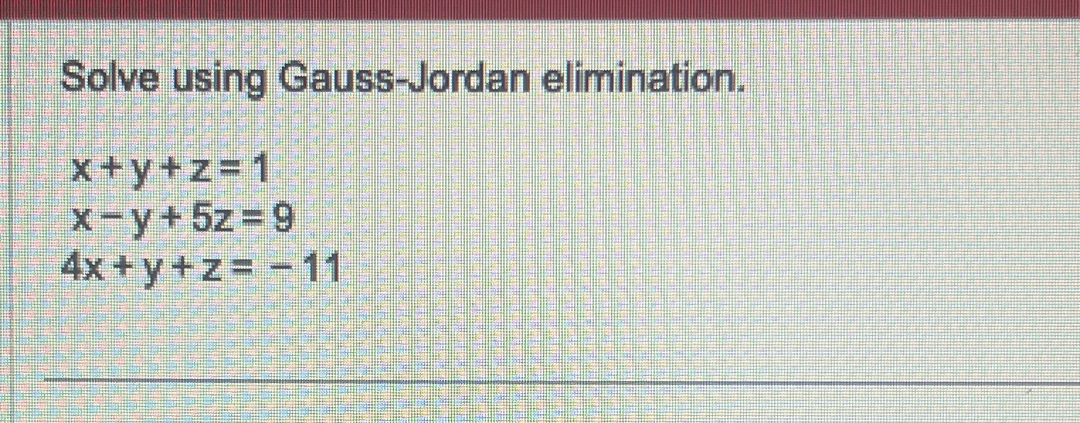 Solved Solve using Gauss-Jordan | Chegg.com