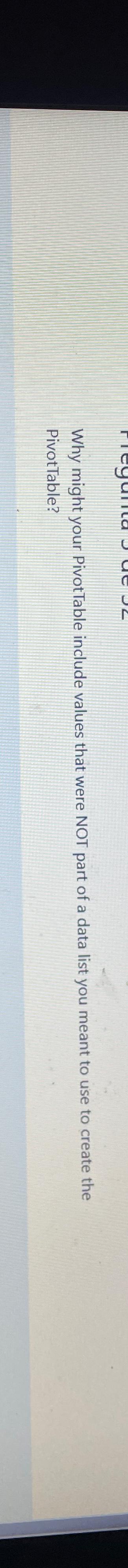 Solved Why might your PivotTable include values that were | Chegg.com