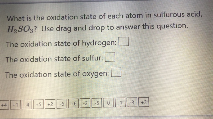 Solved What is the oxidation state of each atom in sulfurous | Chegg.com