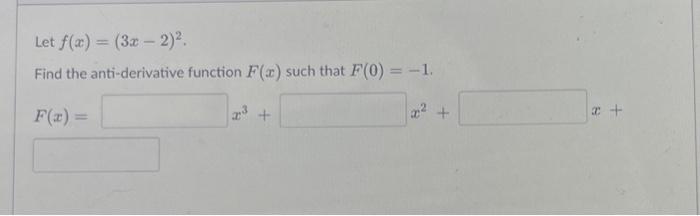 Solved Let f(x)=(3x−2)2 Find the anti-derivative function | Chegg.com