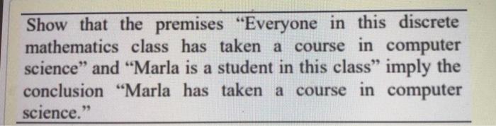 Solved Show that the premises “Everyone in this discrete | Chegg.com