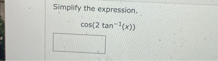 Solved Simplify the expression. cos(2 tan-¹(x)) | Chegg.com