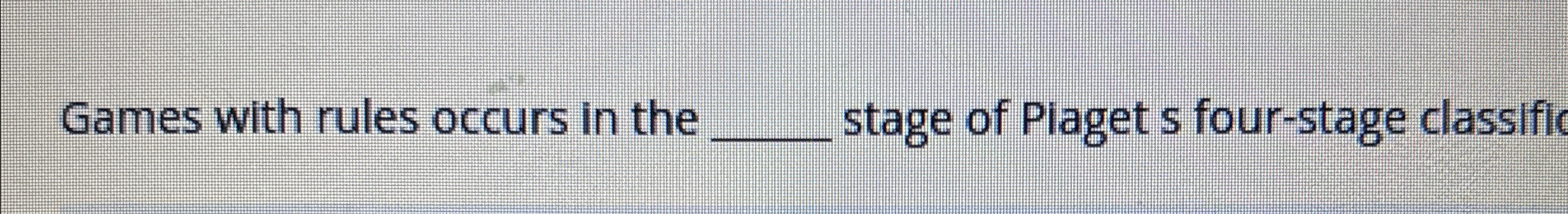 Solved Games with rules occurs in the q, ﻿stage of Piaget s | Chegg.com