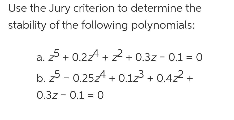 Solved Use the Jury criterion to determine the stability of | Chegg.com