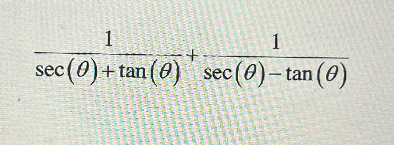 Solved 1sec(θ)+tan(θ)+1sec(θ)-tan(θ) | Chegg.com