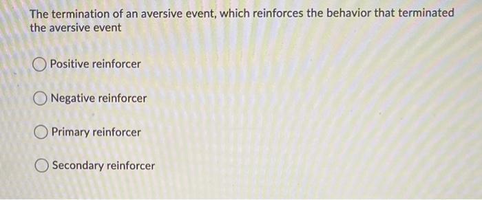 Solved The termination of an aversive event, which | Chegg.com