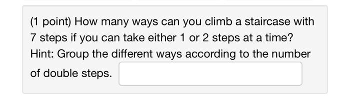 Solved (1 point) How many ways can you climb a staircase | Chegg.com