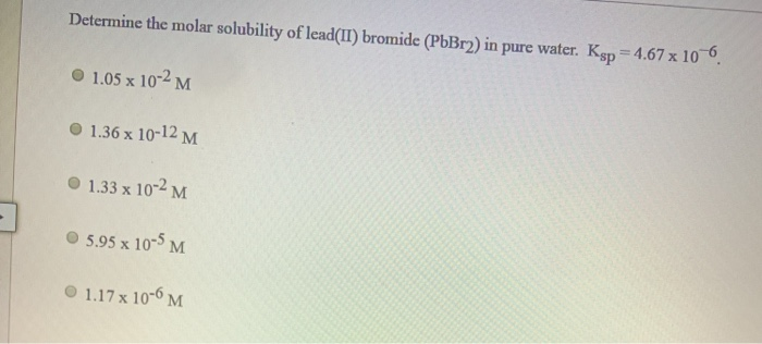 Solved Determine the molar solubility of lead(II) bromide | Chegg.com