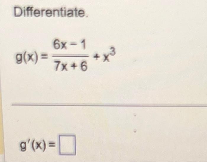 Solved Differentiate. g(x)=7x+66x−1+x3 g′(x)= | Chegg.com