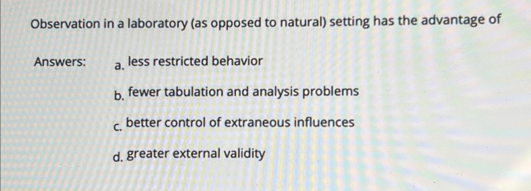 Solved Observation in a laboratory (as opposed to natural) | Chegg.com
