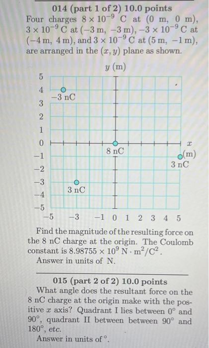 Solved 014 (part 1 of 2 ) 10.0 points Four charges 8×10−9C | Chegg.com