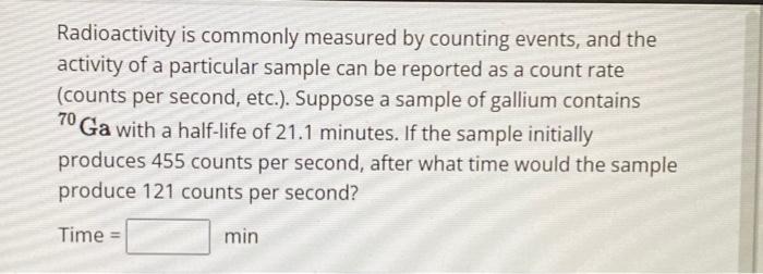 Radioactivity is commonly measured by counting | Chegg.com