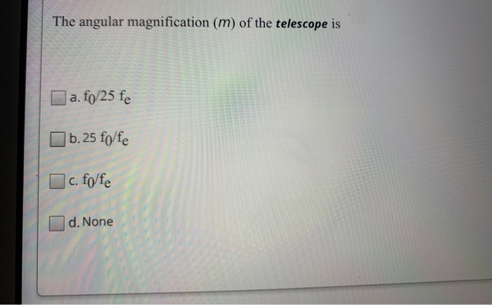 Solved The angular magnification (m) of the telescope is | | Chegg.com