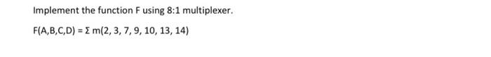 Solved Implement the function Fusing 8:1 multiplexer. | Chegg.com