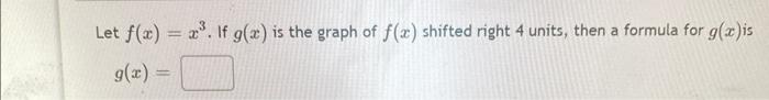 Solved Let f(x)=x3. If g(x) is the graph of f(x) shifted | Chegg.com