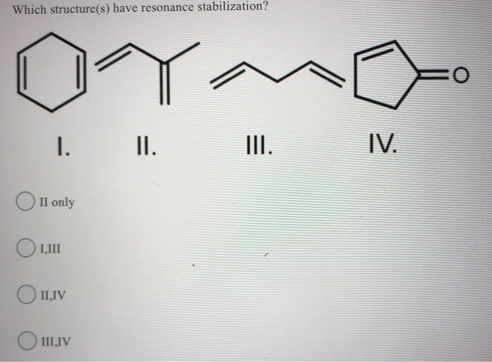 Solved Which structure(s) have resonance stabilization? OYMO | Chegg.com
