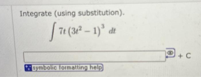Solved Integrate (using substitution). ∫7t(3t2−1)3dt | Chegg.com