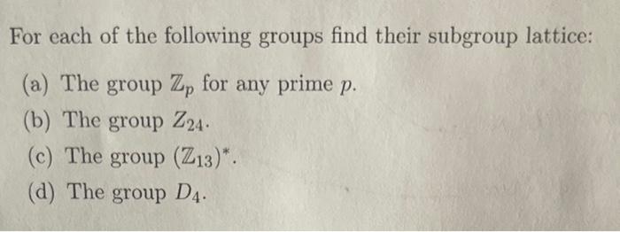Solved For each of the following groups find their subgroup | Chegg.com