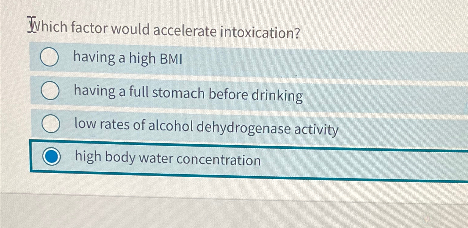 Solved Which factor would accelerate intoxication?having a | Chegg.com