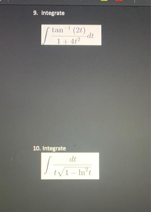 Solved 9. Integrate tan (2+) •dt 1+ 4+2 10. Integrate dt tv | Chegg.com