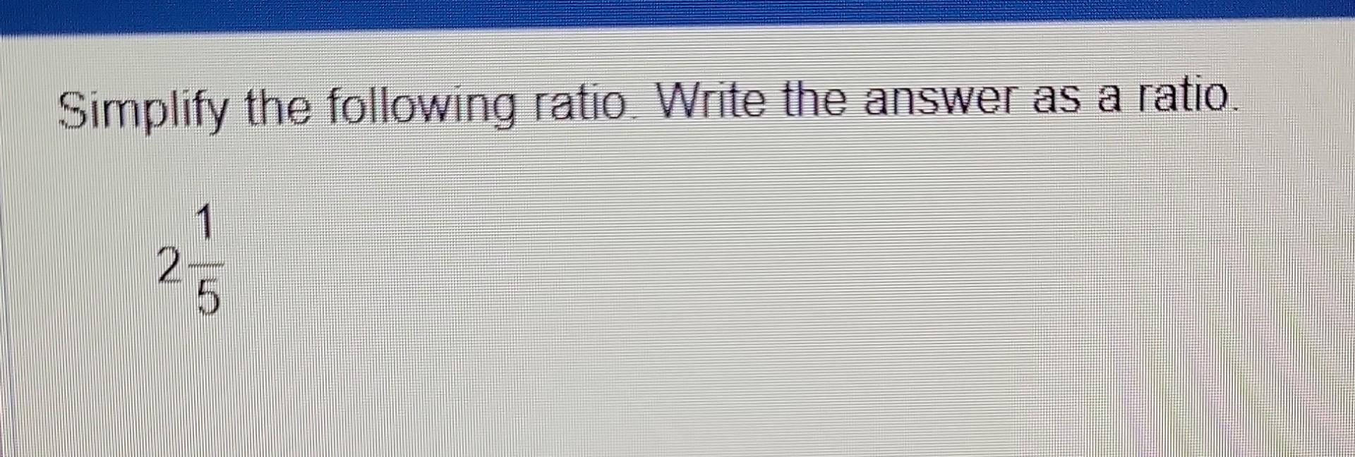 Solved Simplify the following ratio. Write the answer as a | Chegg.com