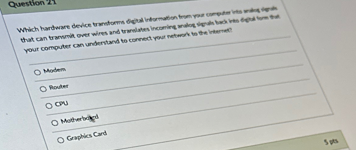 Solved Question 21Which hardware device transtorms digital | Chegg.com