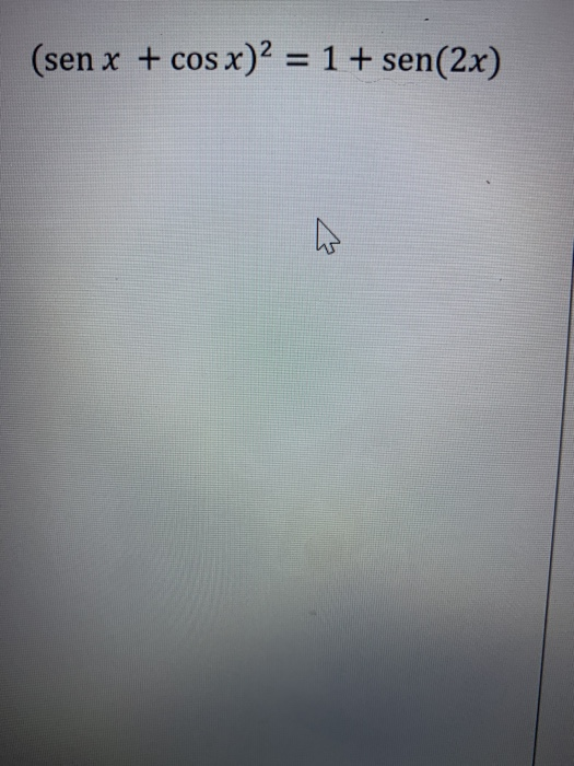 Solved (sen x + cos x)2 = 1 + sen(2x) (sen x+cos x) = 2 + | Chegg.com