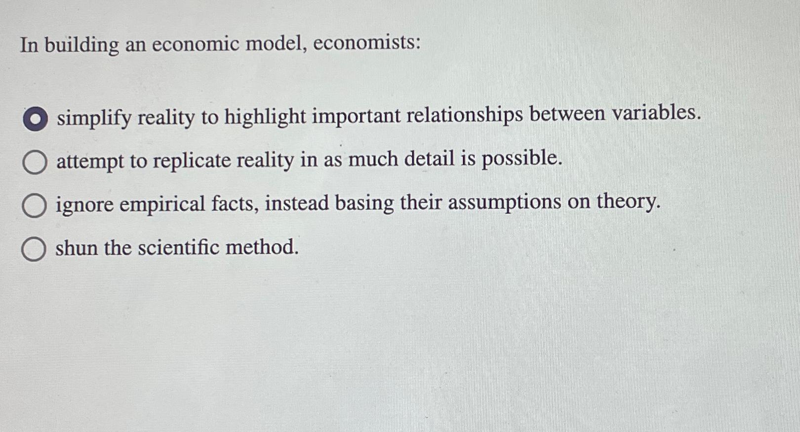 Solved In building an economic model, economists:simplify | Chegg.com