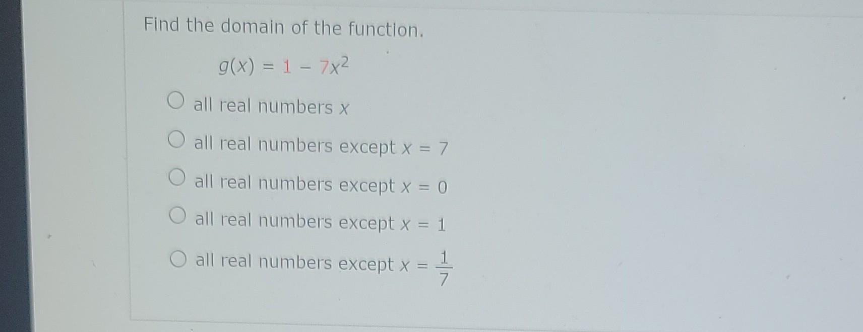 Solved Find the domain of the function. g(x)=1−7x2 all real | Chegg.com