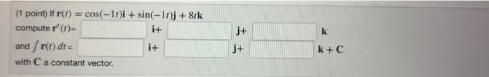 Solved (1 point) If r(t)=cos(−1t)i+sin(−1t)j+8tk compute | Chegg.com