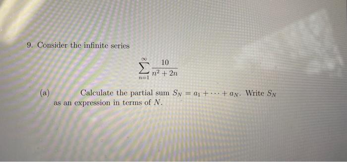 Solved 9. Consider the infinite series 10 n2 + 2n n=1 (a) | Chegg.com