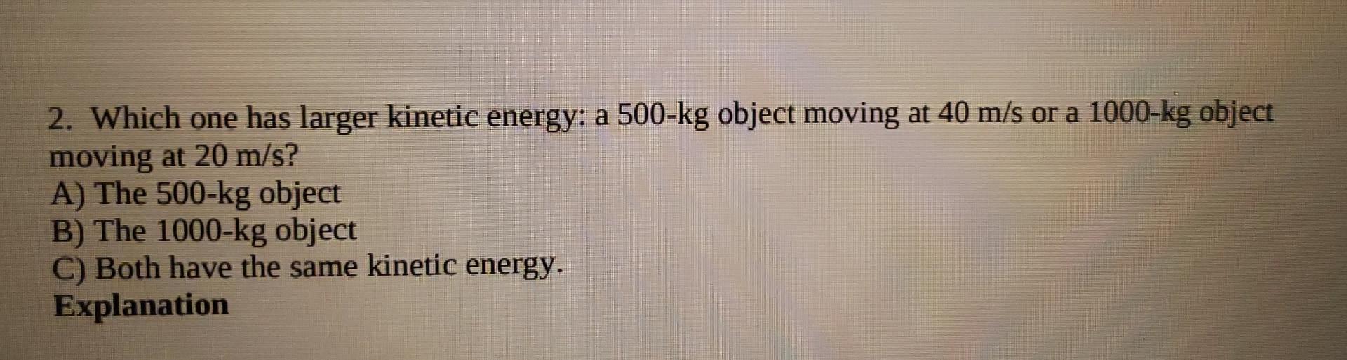 Solved 2. Which one has larger kinetic energy: a 500-kg | Chegg.com