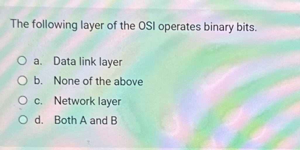 Solved The following layer of the OSI operates binary | Chegg.com