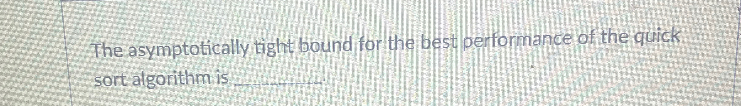 Solved The asymptotically tight bound for the best | Chegg.com