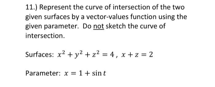 Solved 11.) Represent the curve of intersection of the two | Chegg.com