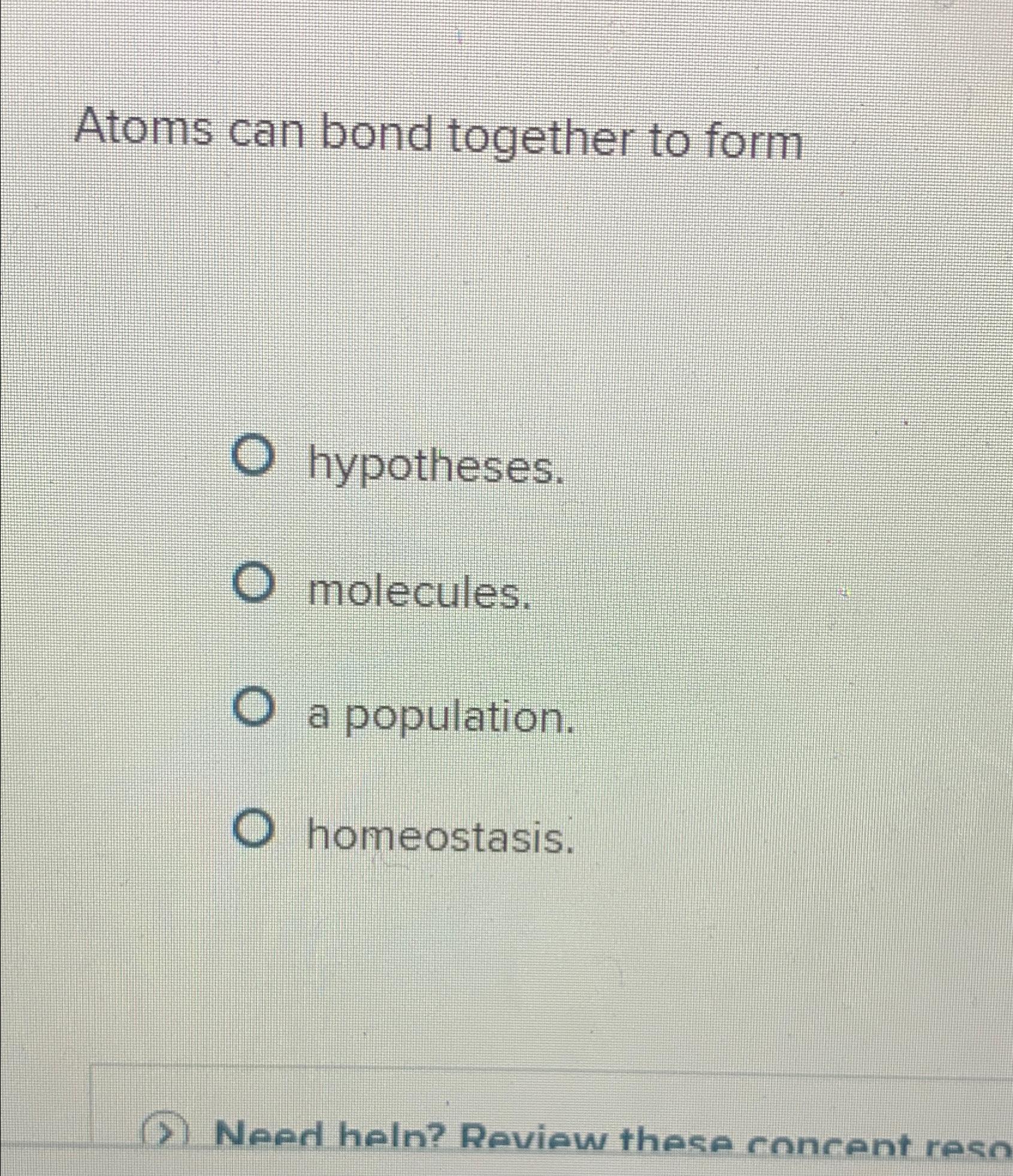 Solved Atoms can bond together to formhypotheses.molecules.a | Chegg.com