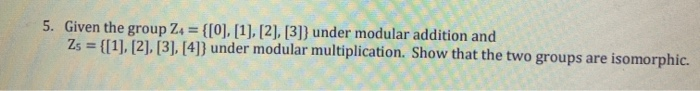 Solved 5. Given the group Z4 = {[0], [1], [2], [3]} under | Chegg.com