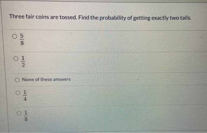 Solved Three fair coins are tossed. Find the probability of | Chegg.com